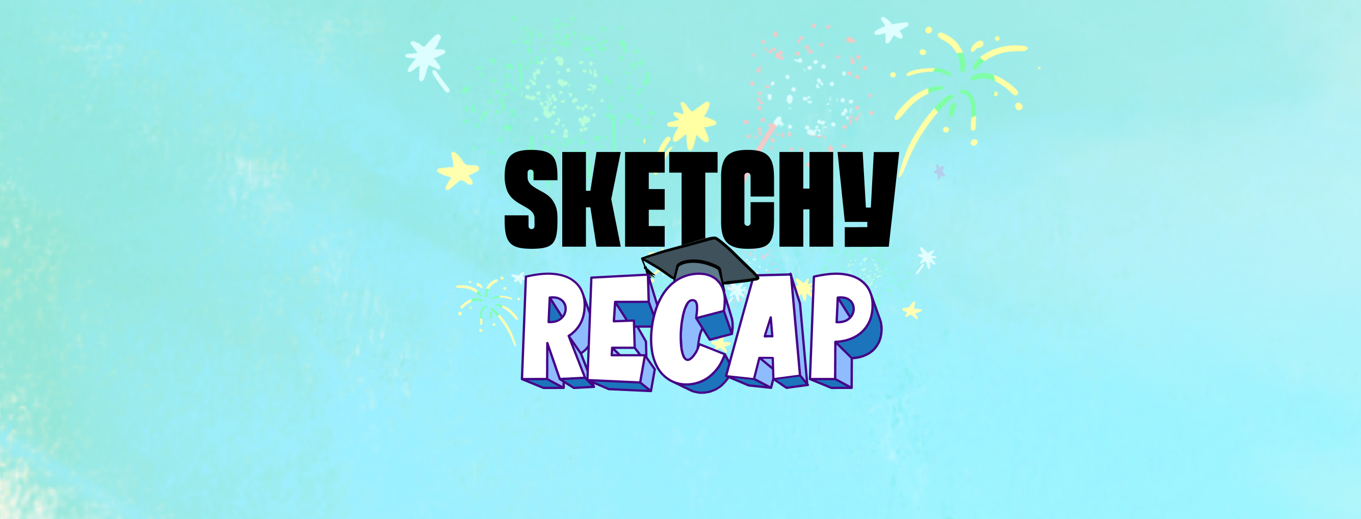 Sketchy Recap
